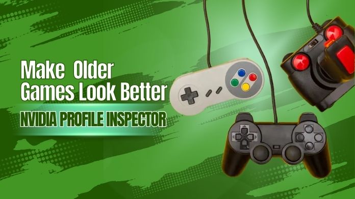 Make Older Games Look Better Using NVIDIA Profile Inspector